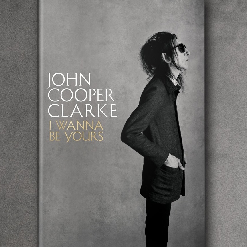 » John Cooper Clarke: I Wanna Be Yours
